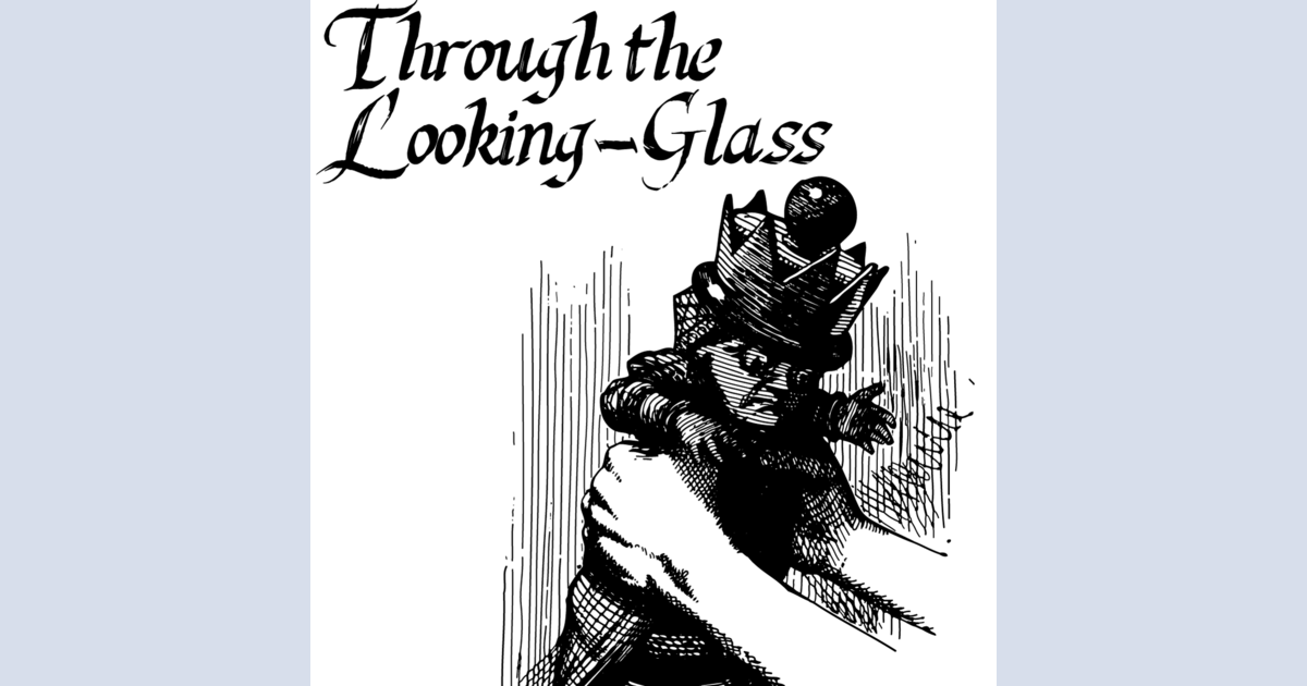Through the Looking-Glass adapted by Lindsay Price from Lewis Carroll ...