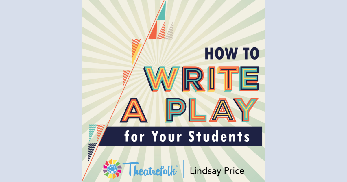 How to Write a Play for your Students | Theatrefolk